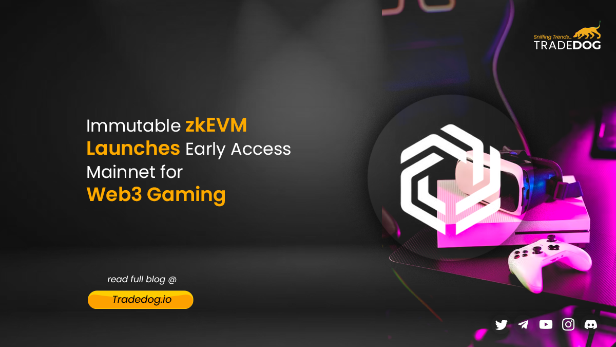 Immutable zkEVM Launches Early Access Mainnet for Web3 Gaming